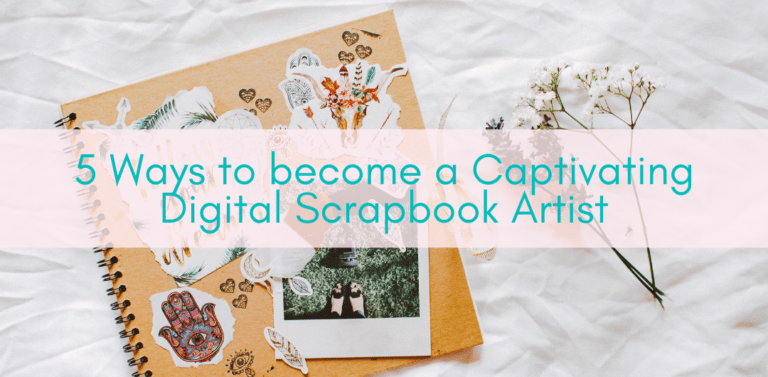 5 Ways to become a Captivating Digital Scrapbook Artist - Girls Who Travel