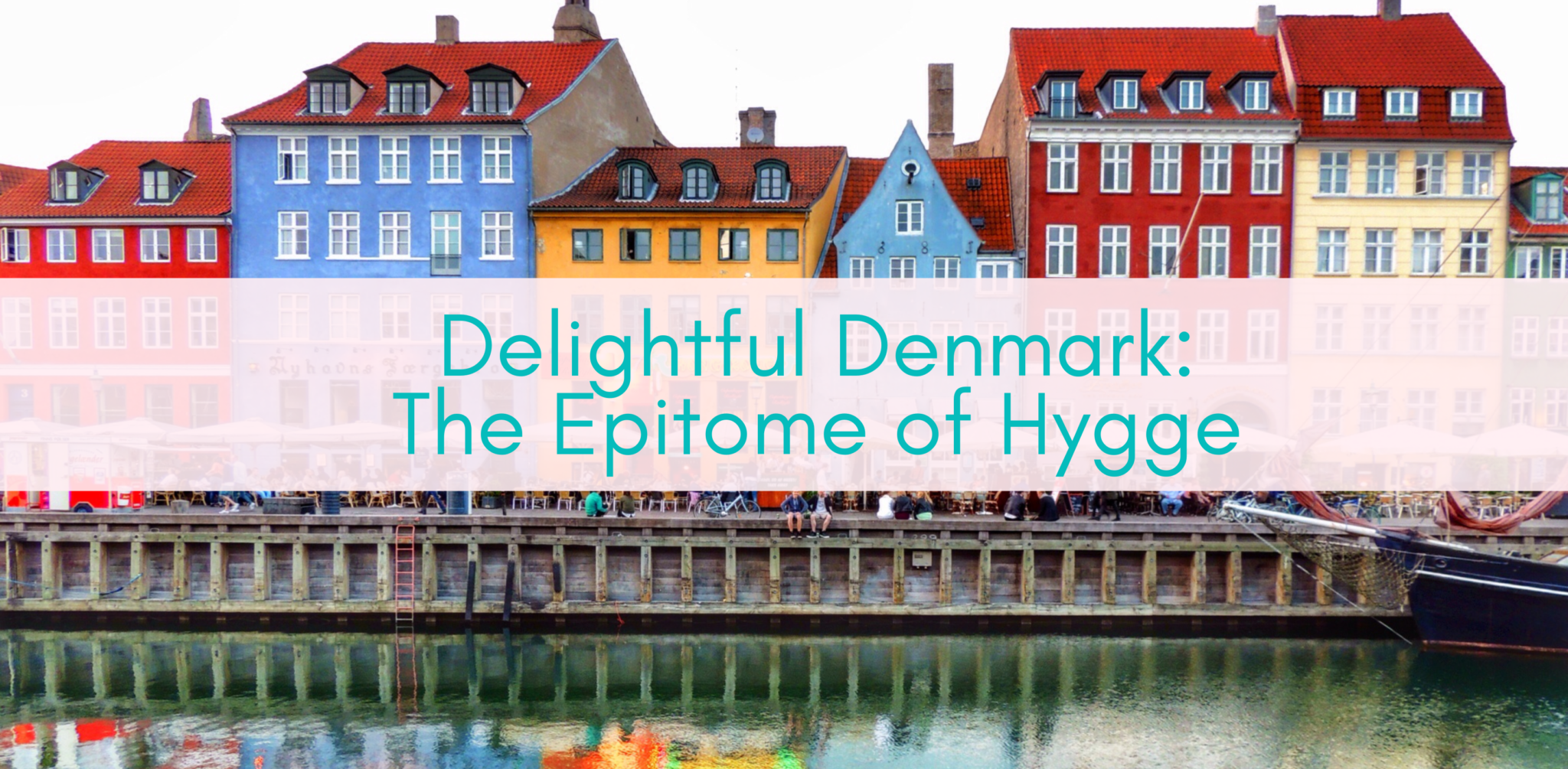 Delightful Denmark: The Epitome of Hygge - Girls Who Travel
